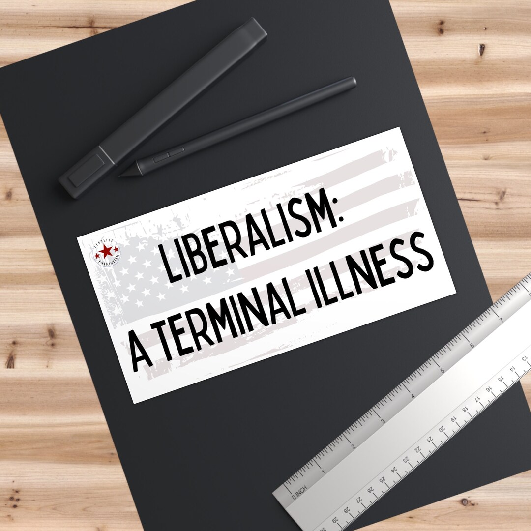 Liberalism: A Terminal Illness Bumper Sticker, Patriotic Bumper Sticker ...