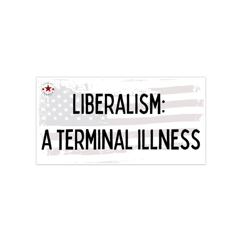 Liberalism: A Terminal Illness Bumper Sticker, Patriotic Bumper Sticker ...