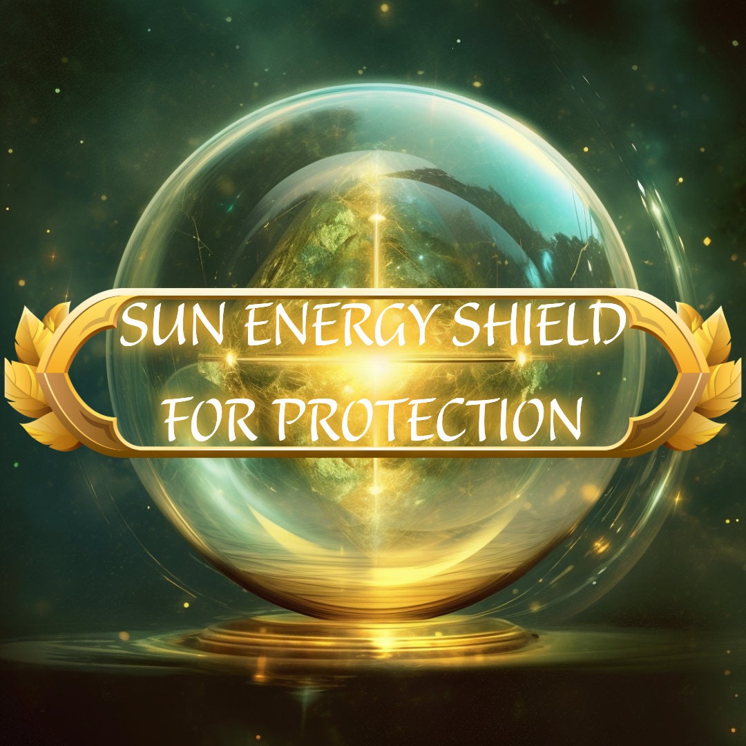 Sun Energy Shield for Protection From Evil People and Evil Entities ...