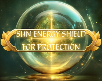 Sun Energy Shield for Protection From Evil People and Evil Entities ...