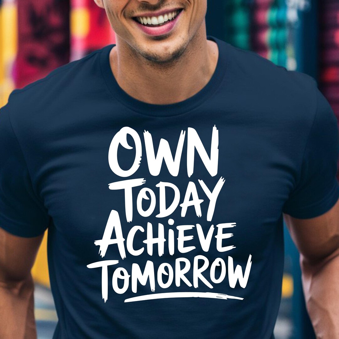 Own Today Achieve Tomorrow SVG PNG, Motivational Svg, Achieve Svg ...
