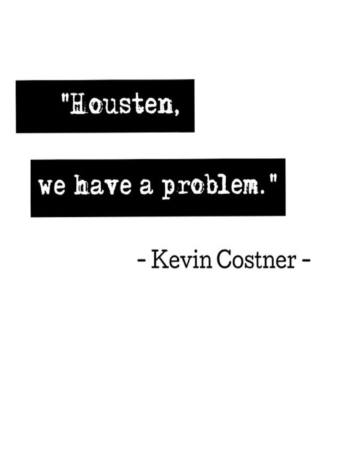 Misquotation - Houston - Kevin Costner - Mismatched Quote - Etsy