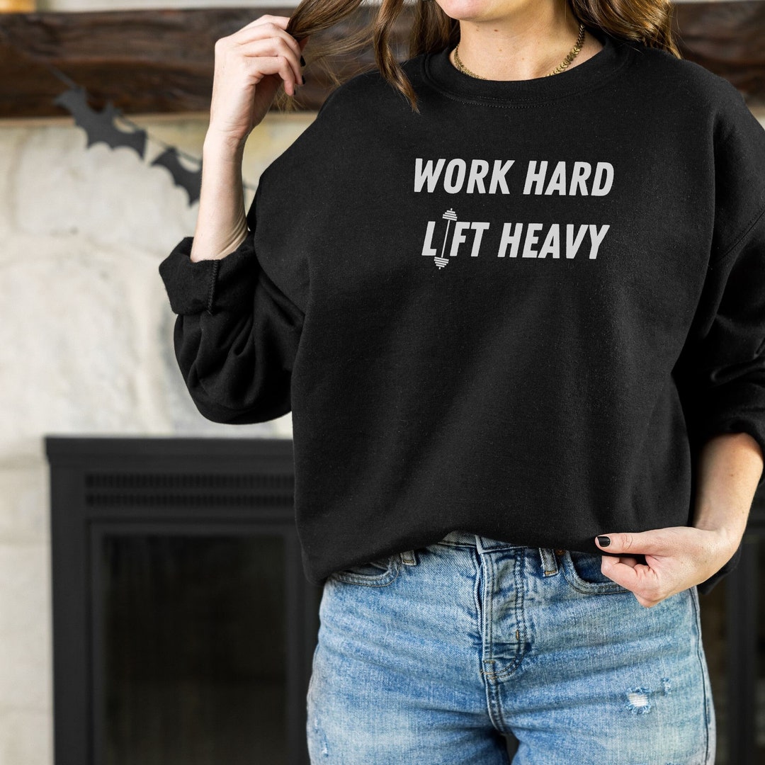 Work Hard Lift Heavy Sweatshirt, Workout Apparel, Fitness Sweatshirt ...