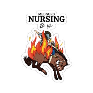Med Surg Nursing Be Like, Funny Nurse Rodeo on Fire Kiss-cut Sticker ...