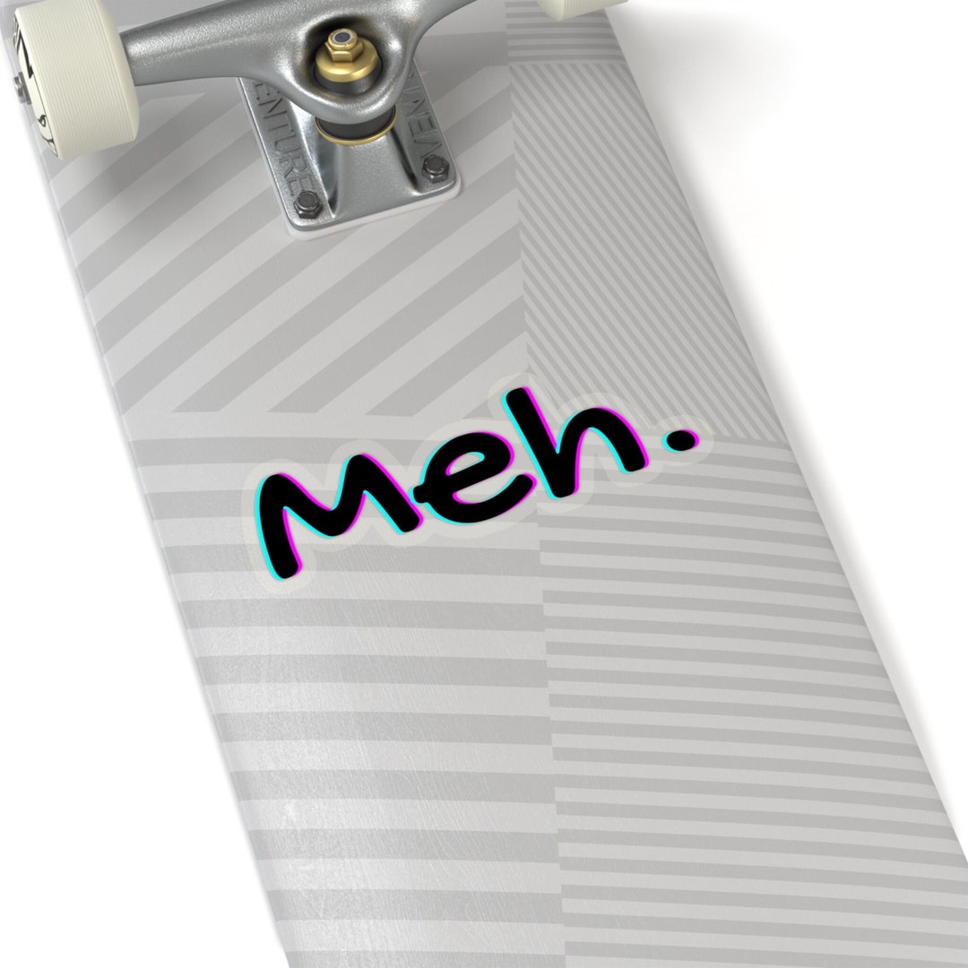 Meh. Funny Quote That Maybe Lacks A Little Enthusiasm, Sticker Design ...