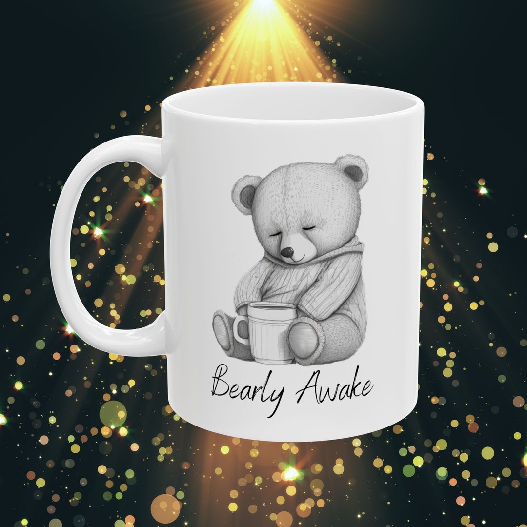 Bearly Awake, Funny Coffee Mug Cute Bear Ceramic Mug Funny Coffee Lover Gift for Friend Gift ...