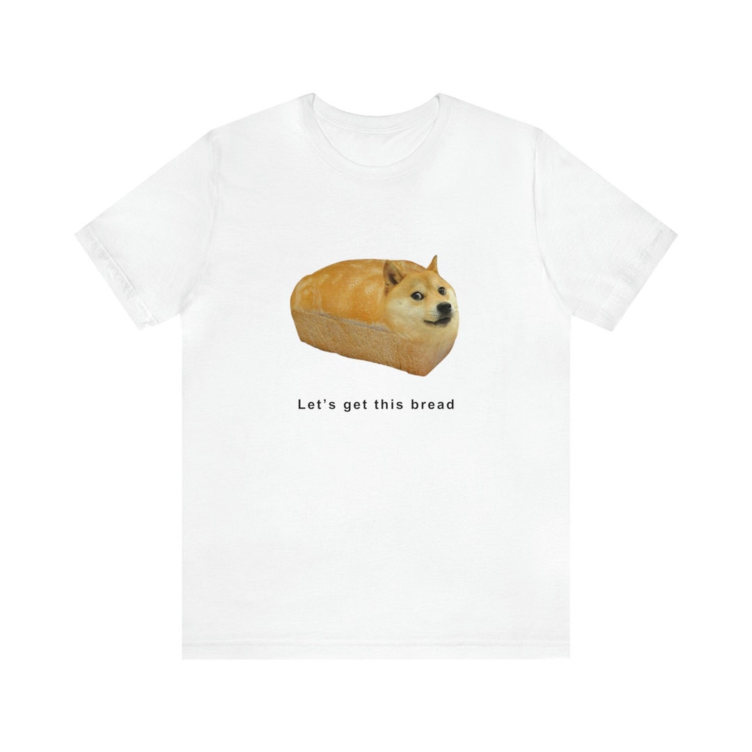 Lets Get This Bread Doge Dog Loaf Cute Graphic T Shirt Doge Coin Shiba ...