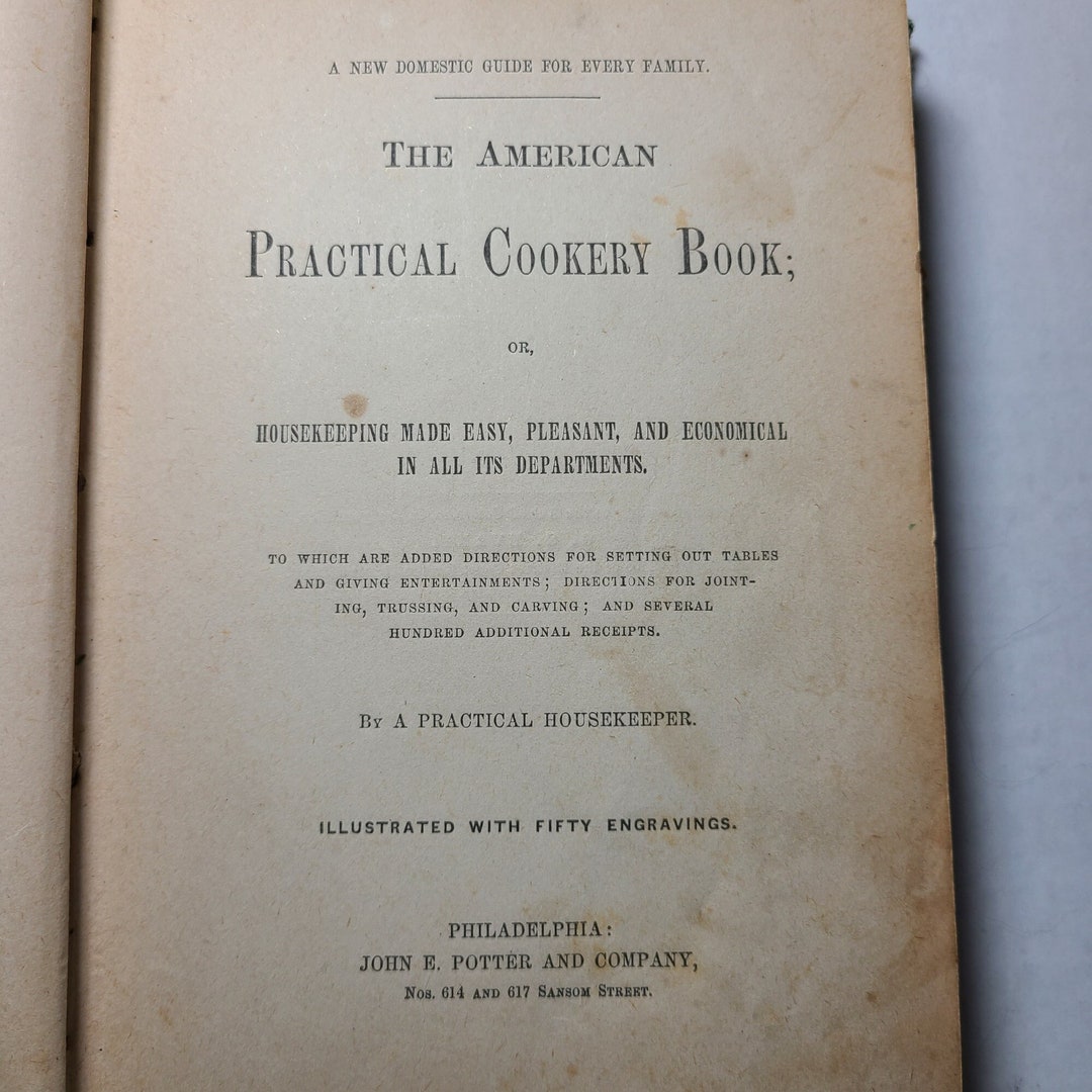 The American Practical Cookery-book or Housekeeping Made Easy, Pleasant ...