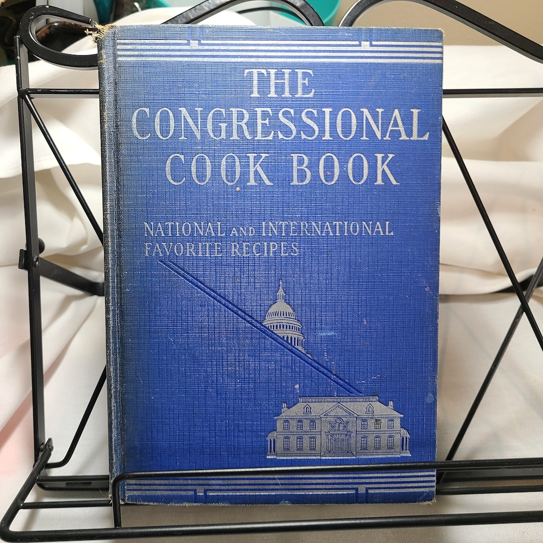 The Congressional Cook Book National and International Recipes Compiled ...