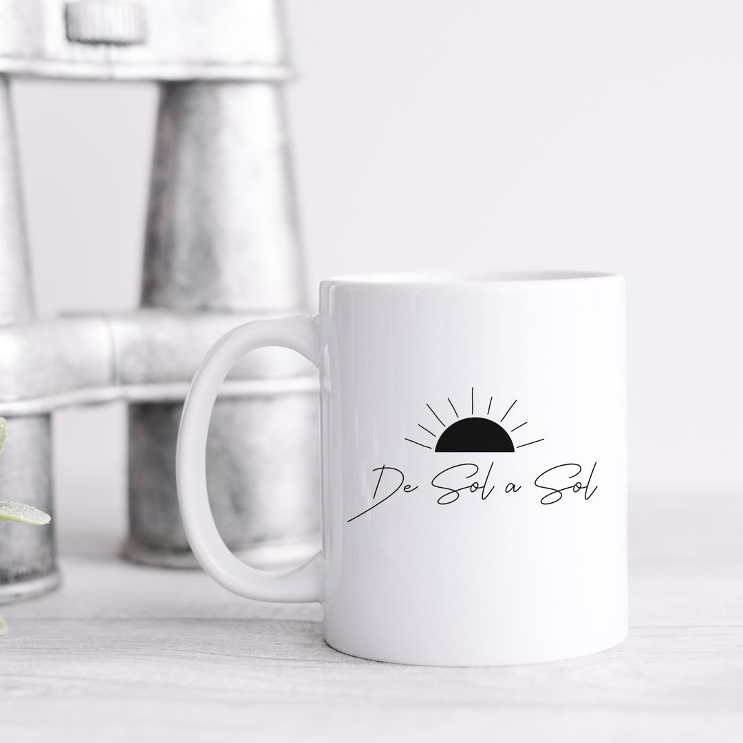 De Sol A Sol Mug From Sunrise to Sunset Coffee Mug Cute - Etsy
