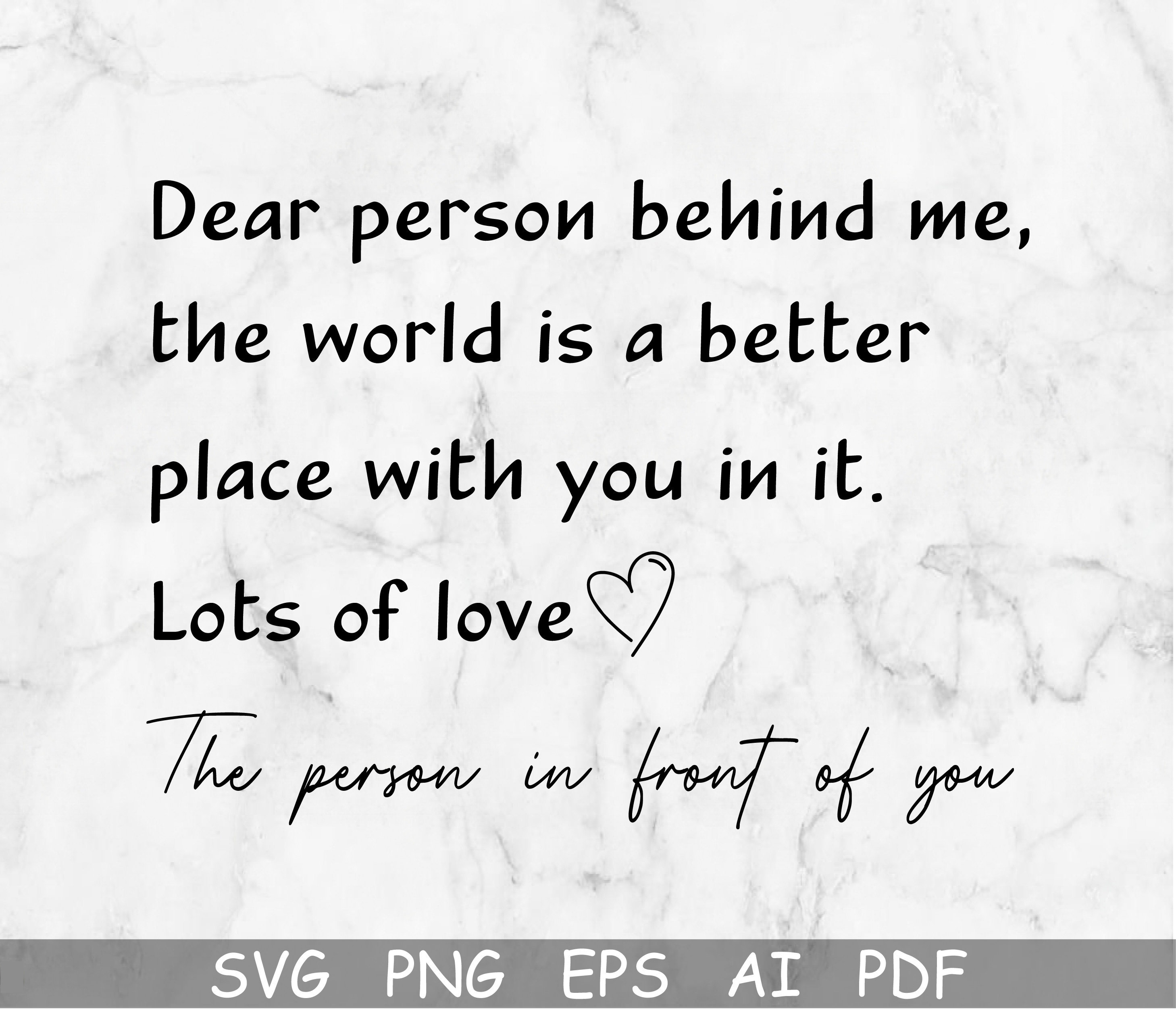 Dear Person Behind Me the World is A Better Place With You in It Svg ...