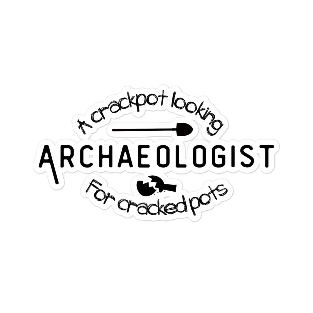 Archaeologist: A Crackpot Looking for Cracked Pots. Sarcastic Sticker ...