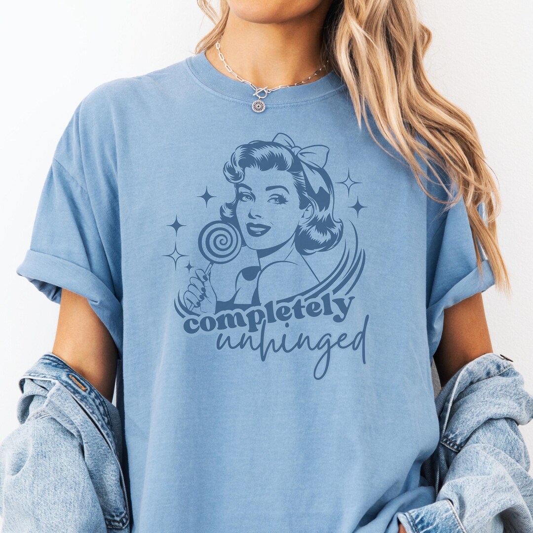Completely Unhinged Shirt, Pinup Girl Shirt, Funny Tshirt, Nostalgia ...