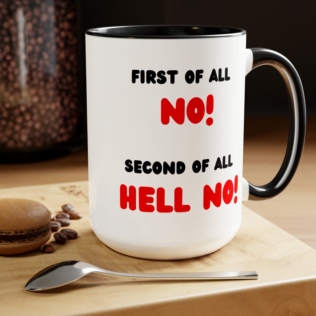 First of All No, Sarcastic Mug, Funny Coffee Mug, Mug With Saying ...
