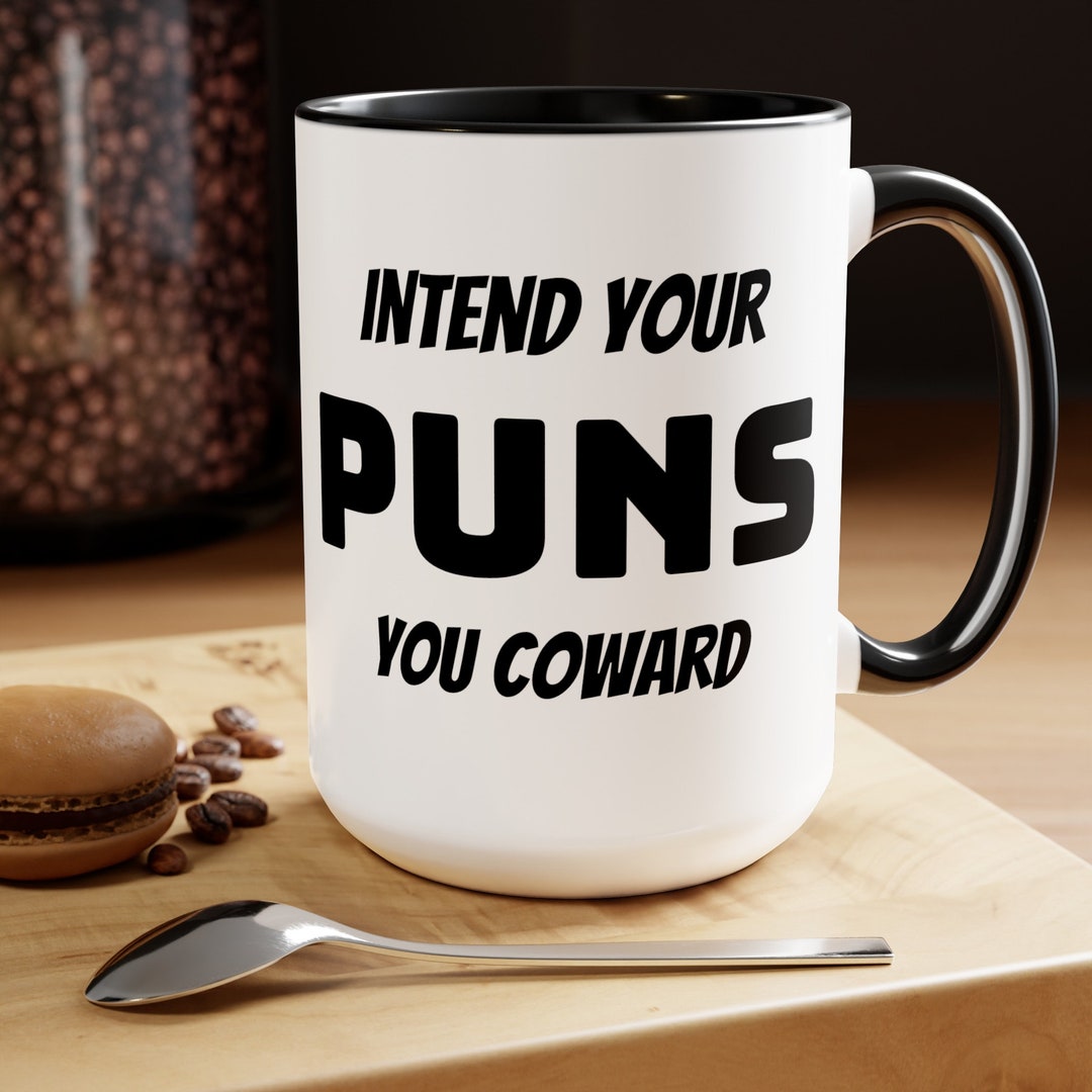 Intend Your Puns, Coward, Sarcastic Mug, Funny Coffee Mug, Coffee Mug ...
