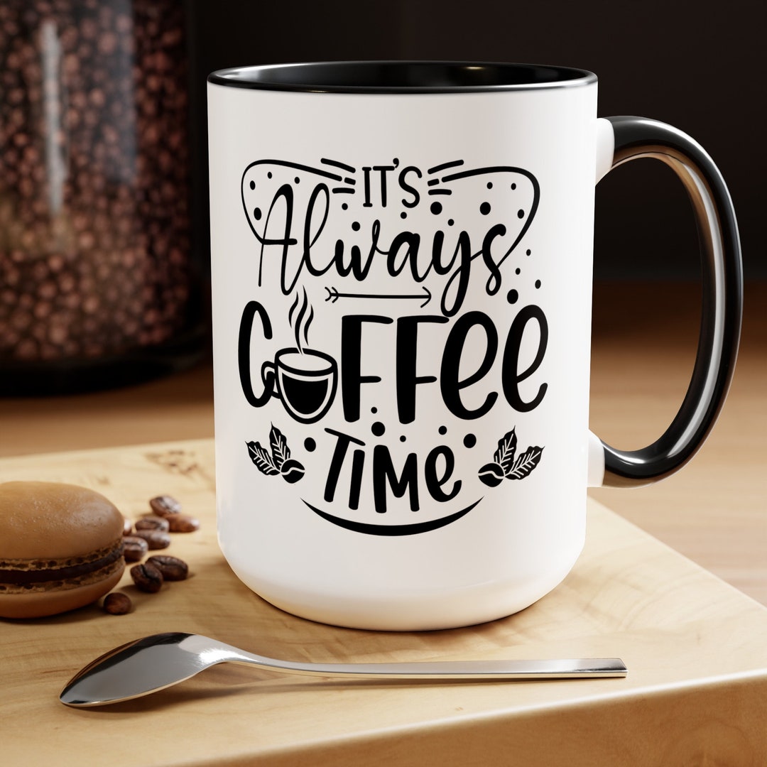 Always Coffee Time, Coffee Lover Mug, Funny Coffee, Gift for Him ...
