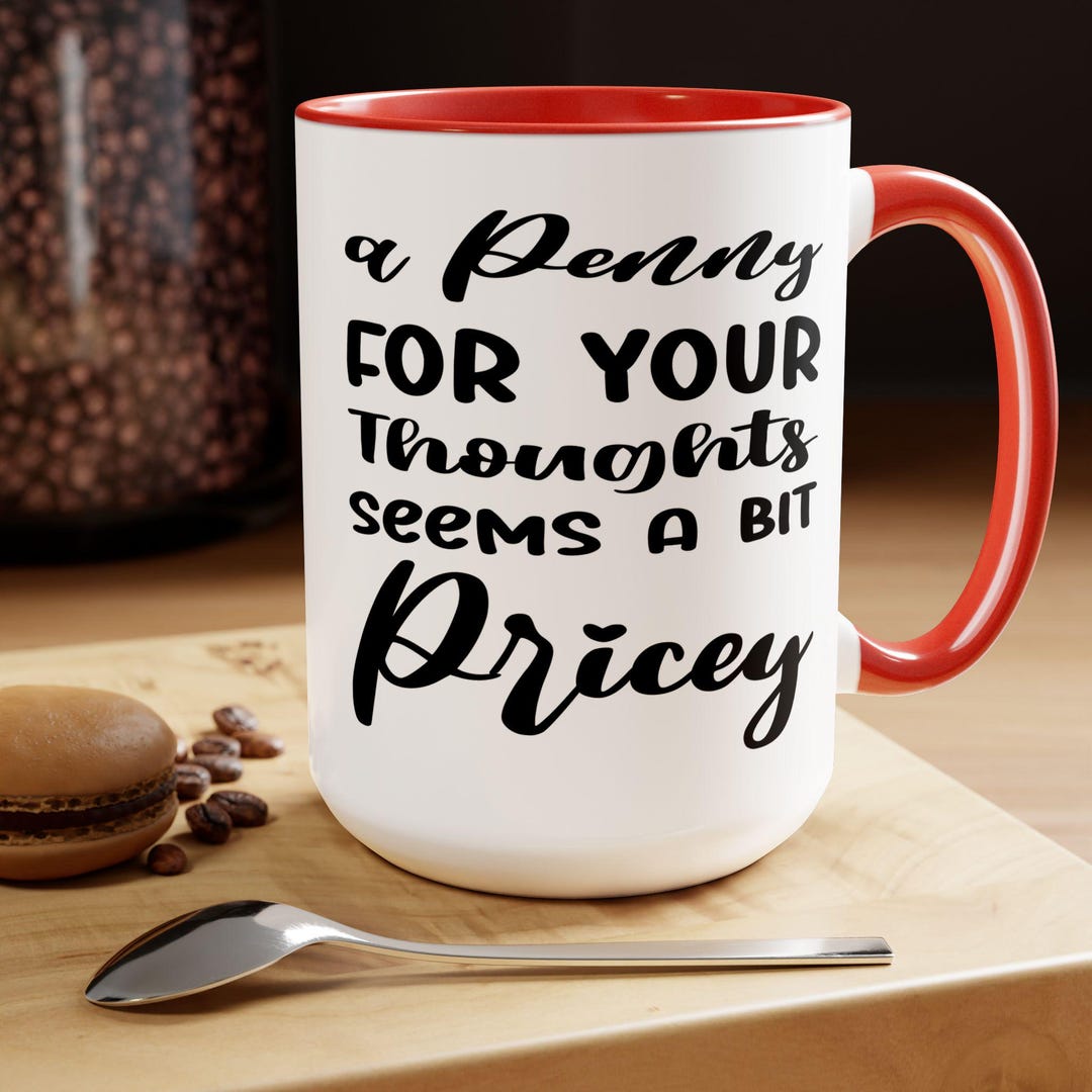 A Penny for Your Thoughts, A Bit Pricey, Humor, Funny, Sarcastic Mug ...