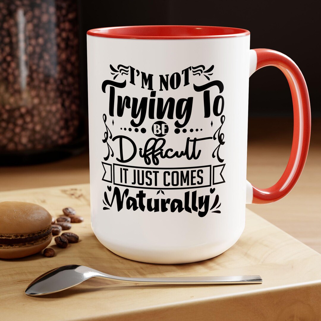 Not Trying to Be Difficult, Comes Naturally, Sarcastic, Funny Coffee ...