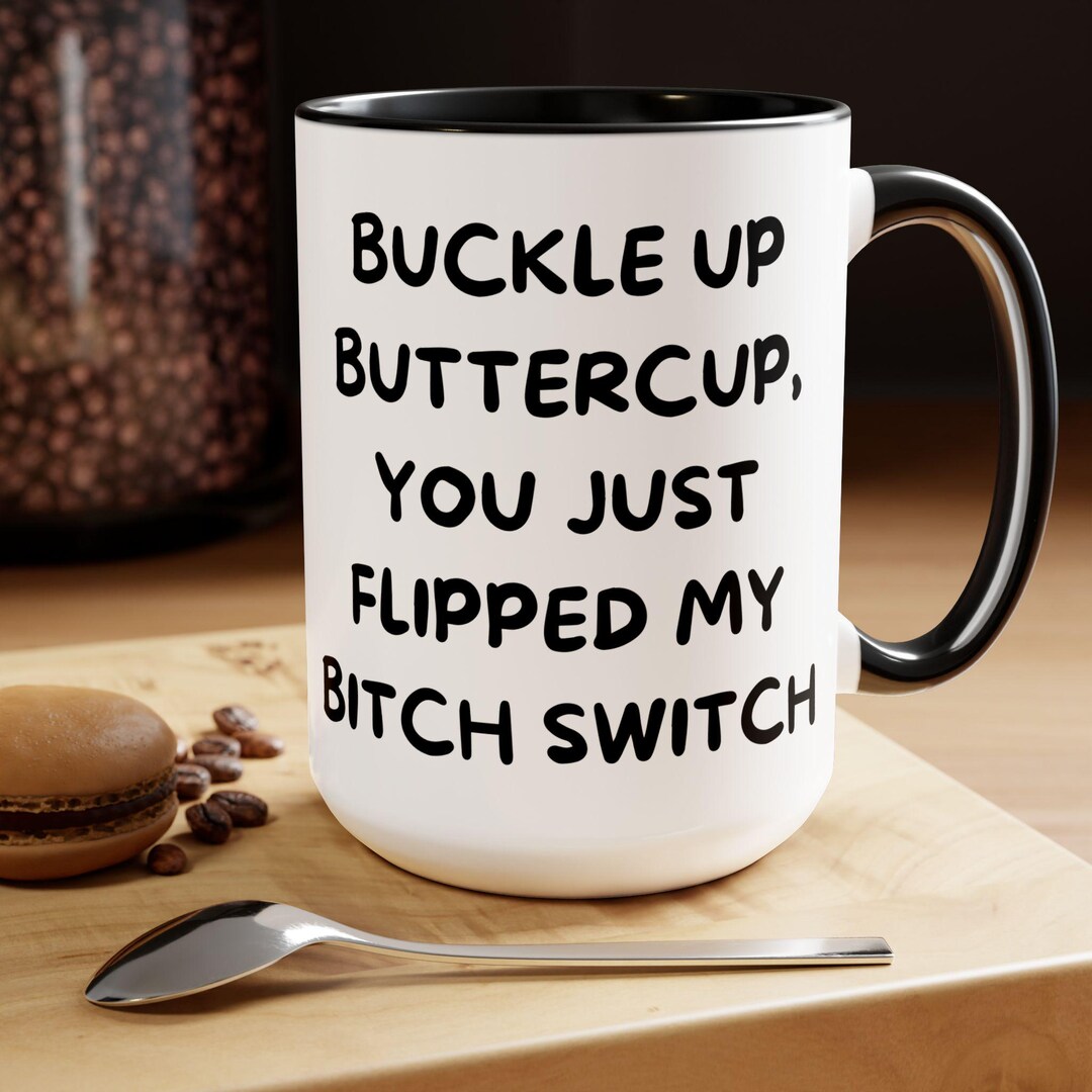 Buckle up Buttercup-bitch Switch-sarcastic-mug-funny-coffee-mug-with ...