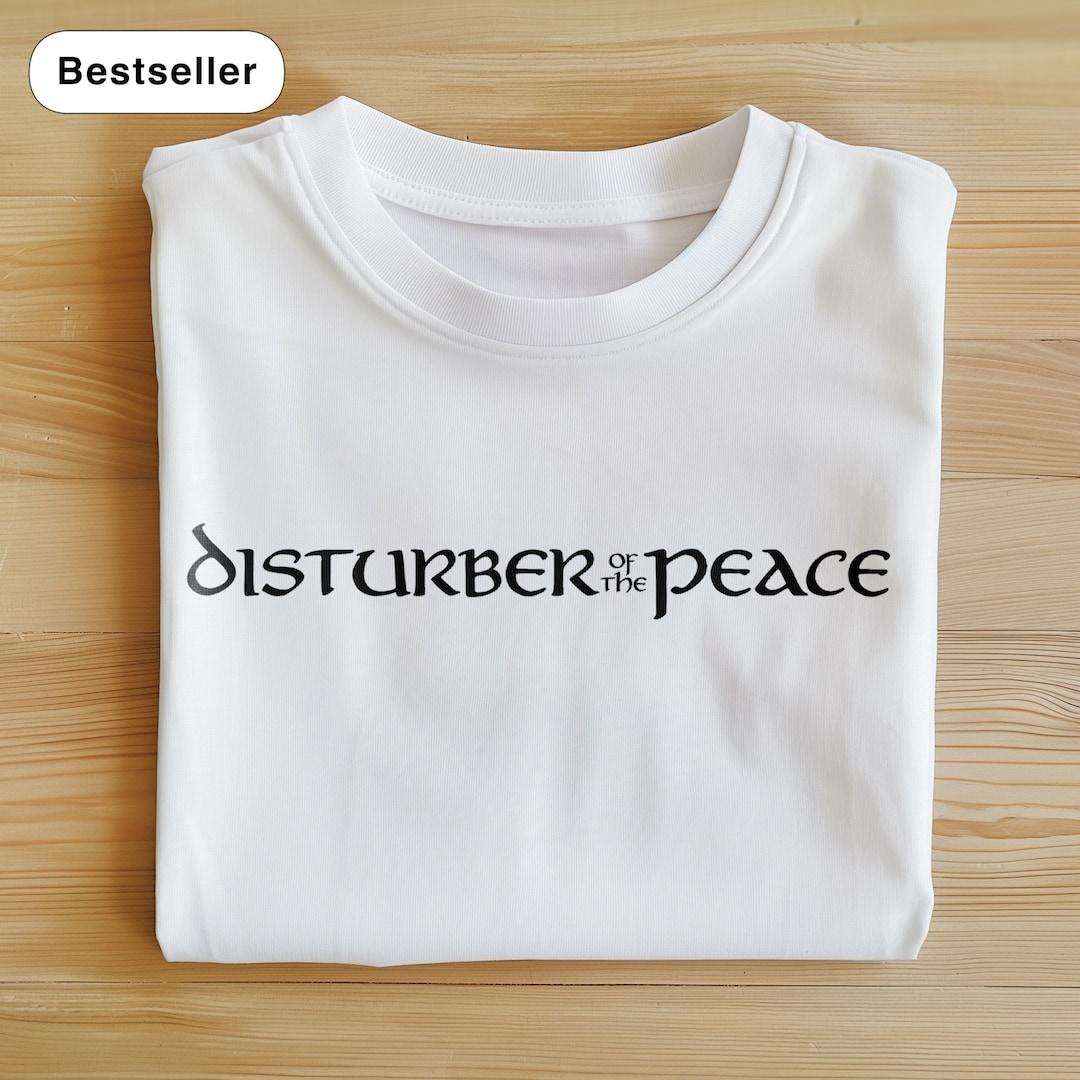 PEACE DISTURBER Shirt, Lord of the Rings Tshirt, Disturber of the Peace ...
