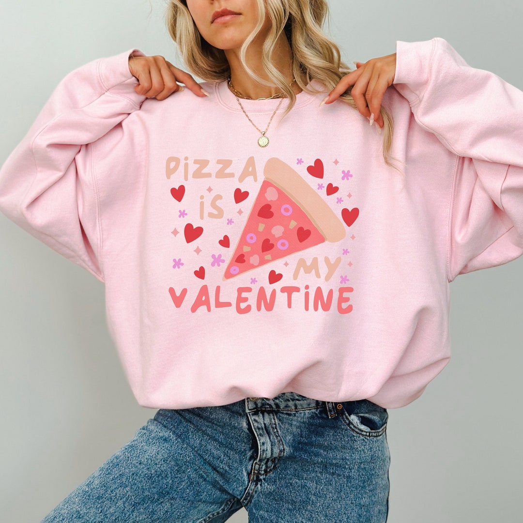 Pizza Is My Valentine Sweatshirt Singles Valentines Shirt Funny