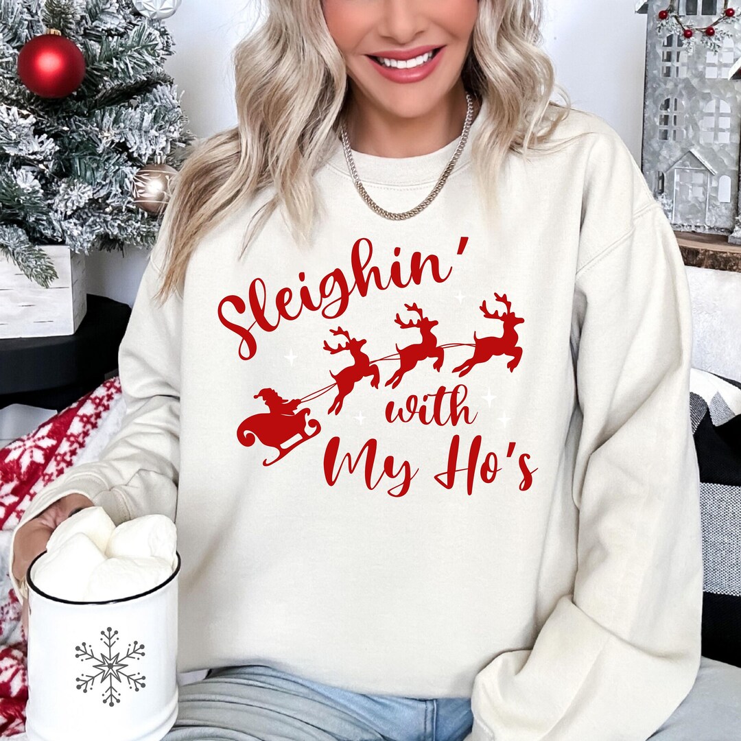 Sleighin With My Ho's Shirt Naughty Ugly Christmas Sweater ...