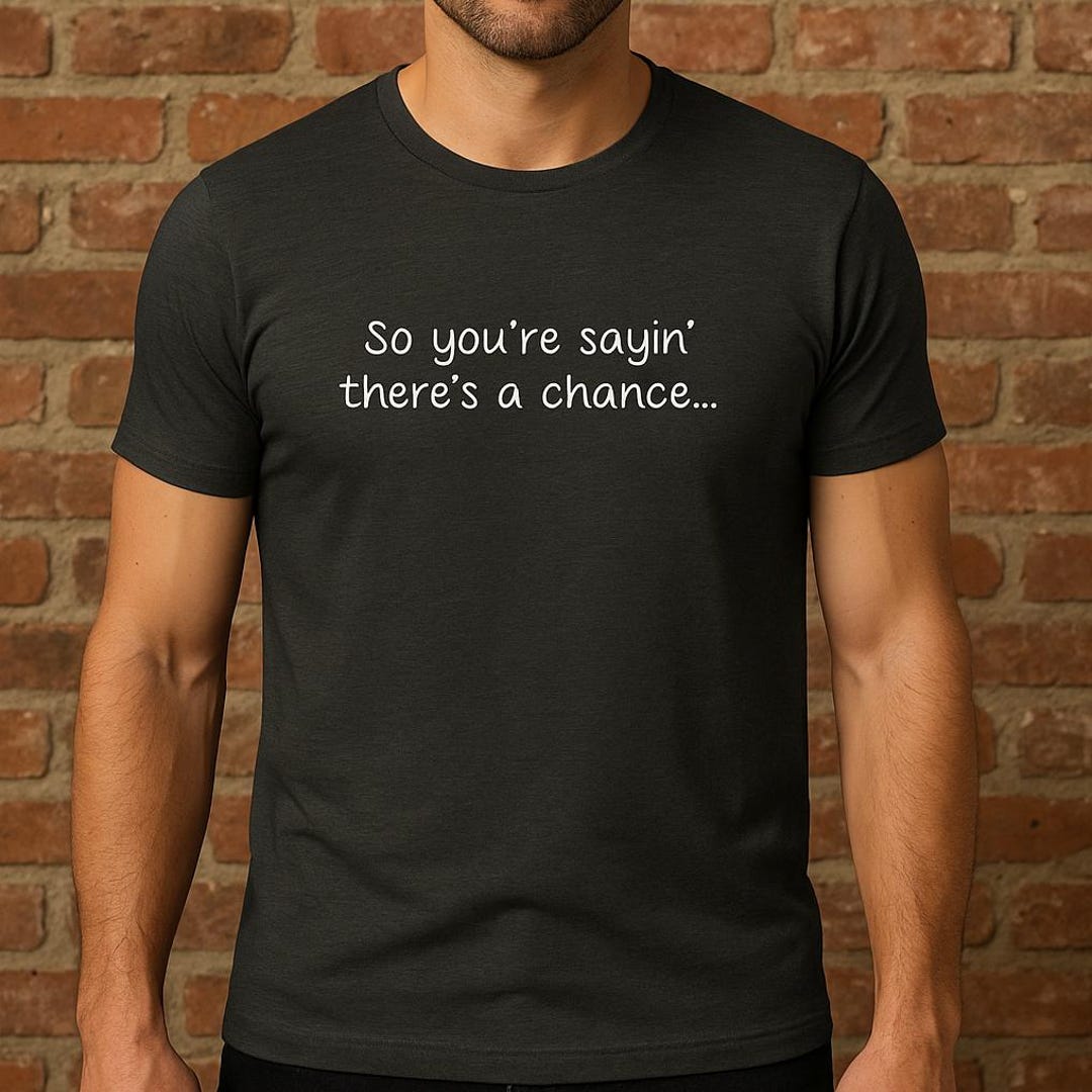 Dumb and Dumber so You're Saying There's A Chance T-shirt, Tri-blend ...