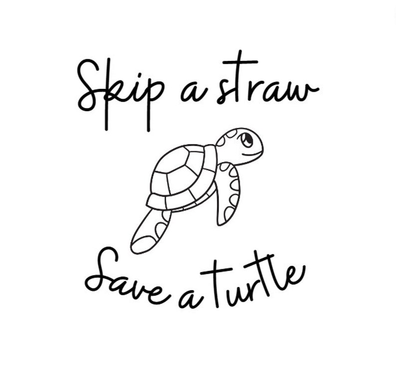 Skip a Straw, Save a Turtle SVG PDF Digital File Environment Recycle - Etsy