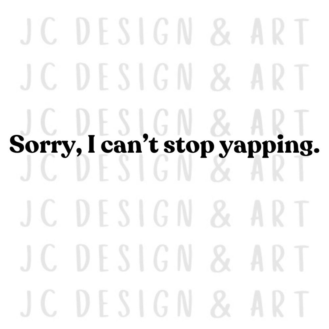 Sorry I Can't Stop Yapping - SVG, Digital Download - Etsy