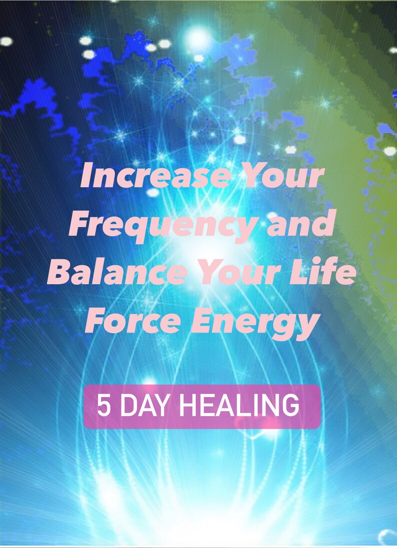 Increasing Your Vibrations and Balancing Life Force Energy Field 5 Day ...