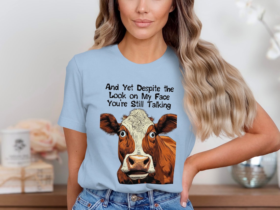 Funny Cow and yet Despite the Look on My Face You Are Still Talking T ...