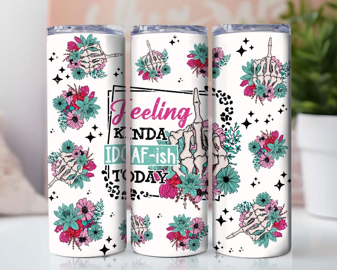 Feeling Idgaf-ish Funny Tumbler Wrap, Sarcastic Snarky Cool 20oz Skinny ...