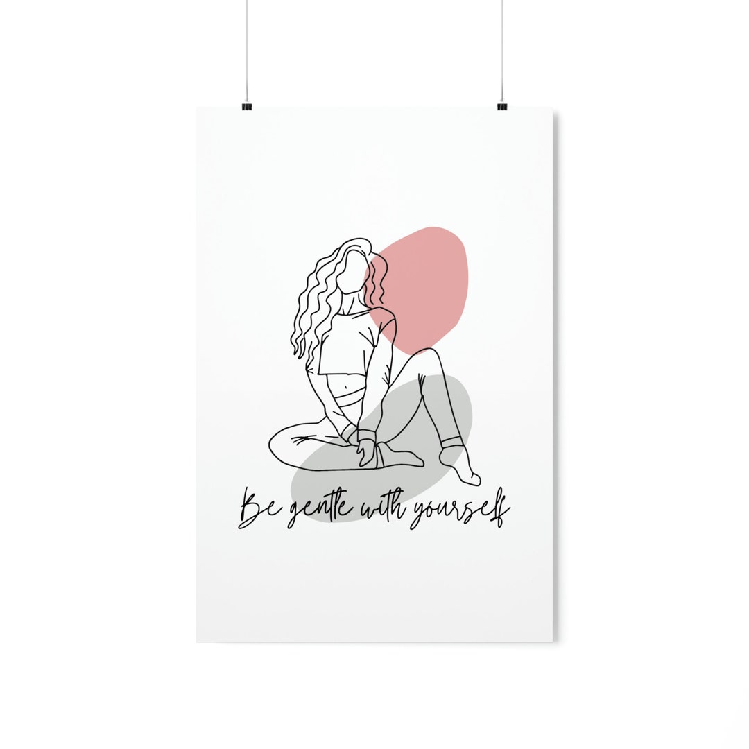 Be Gentle With Yourself ~ Premium Matte Vertical Posters - Etsy