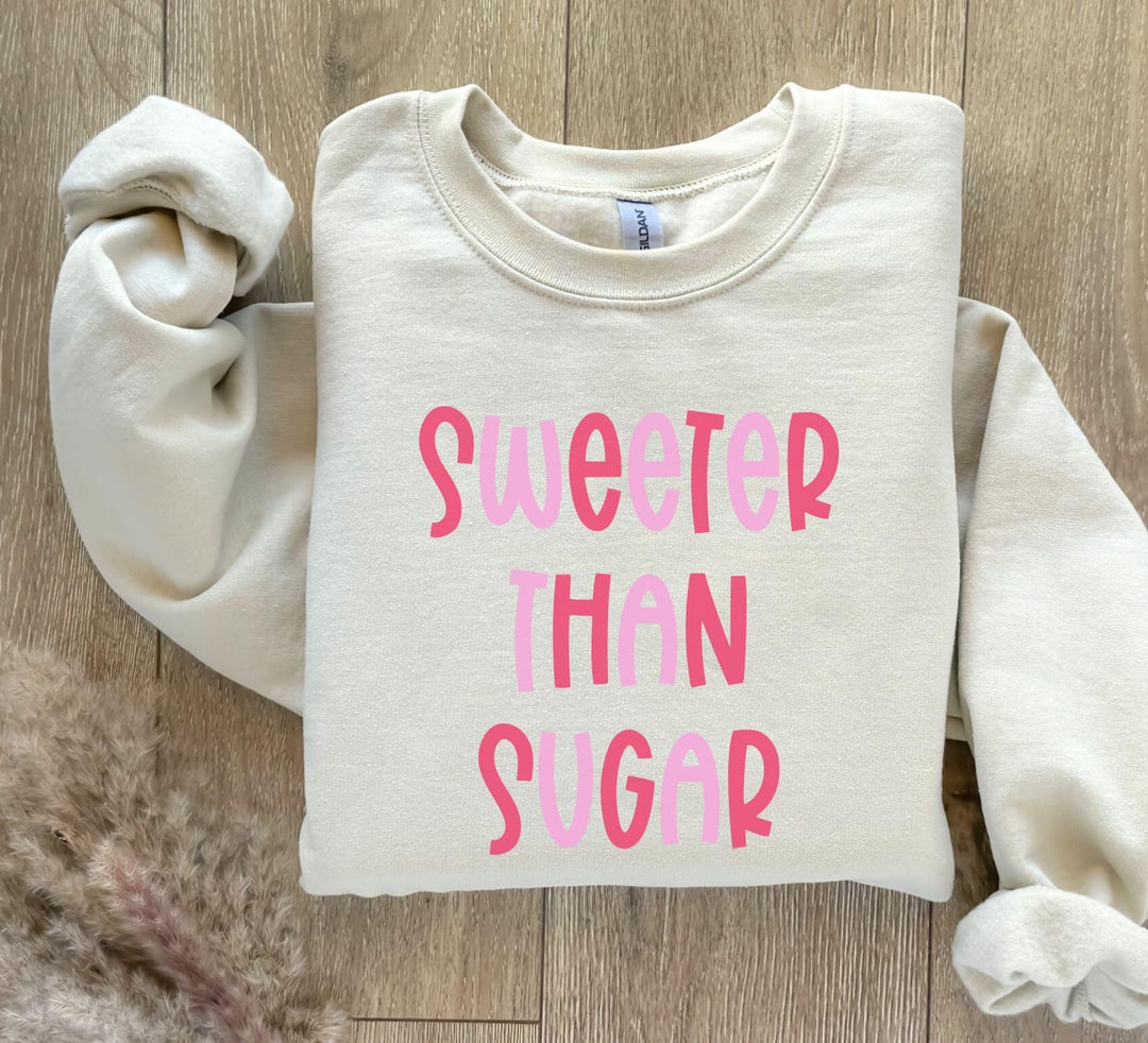 Sweeter Than Sugar Sweatshirt, Sweet, Gift for Her, Women's Sweatshirt ...