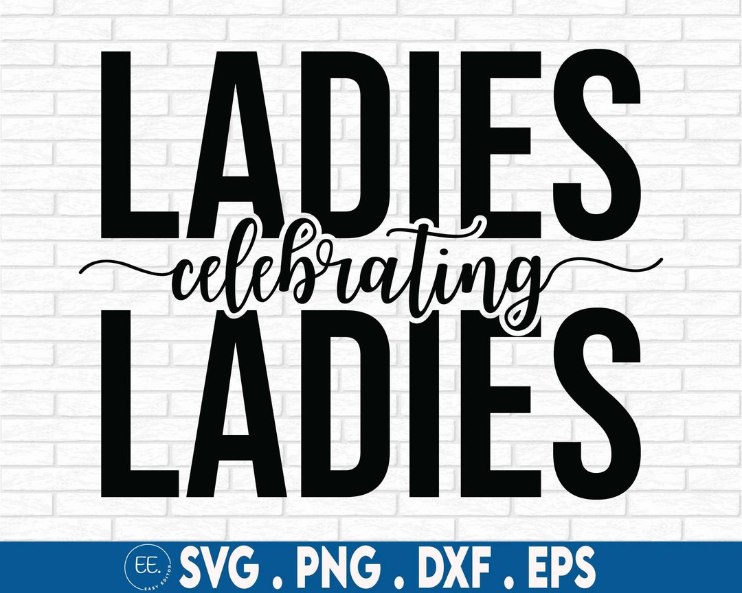 Ladies Celebrating Ladies SVG, Galentines Day Gifts SVG, Ladies Night ...