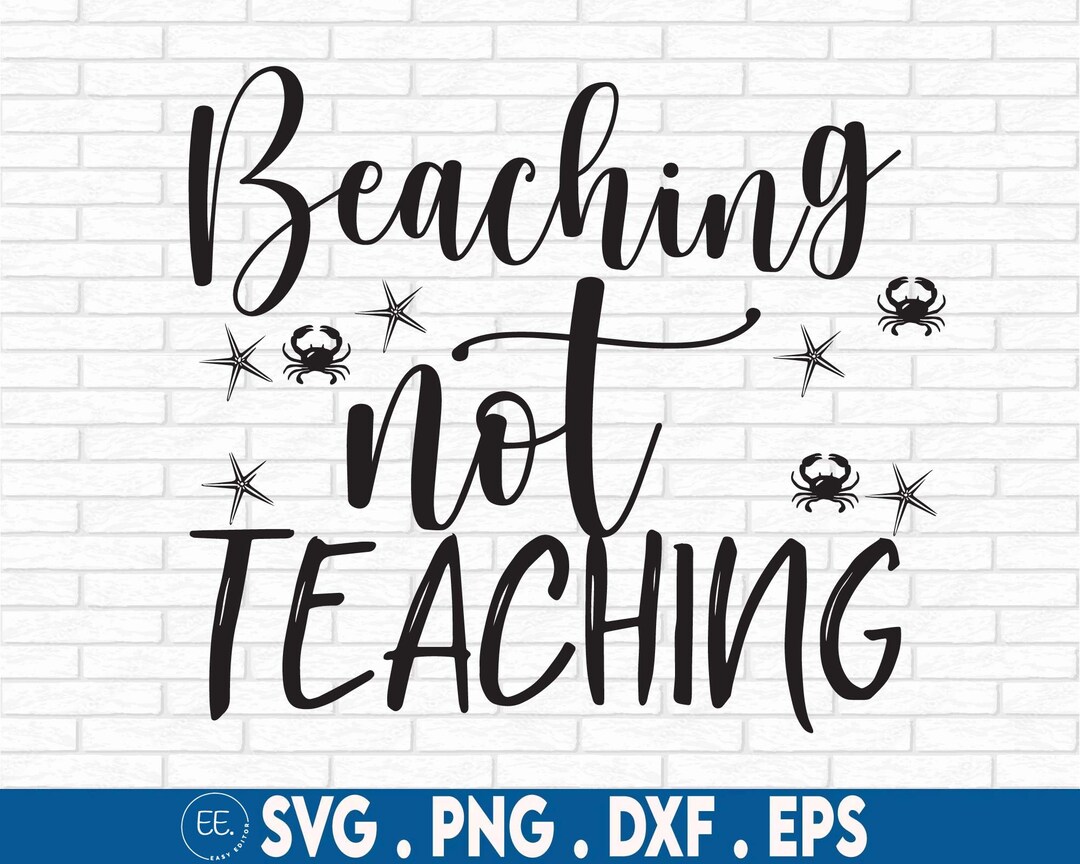 Beaching Not Teaching Svg, Teacher Svg, Summer Quote Cut Files ...