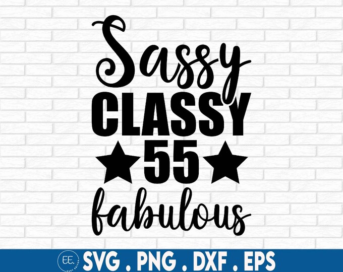 Sassy Classy 55 SVG, 55th Birthday Svg for Women, 55th Birthday Svg, 55 ...