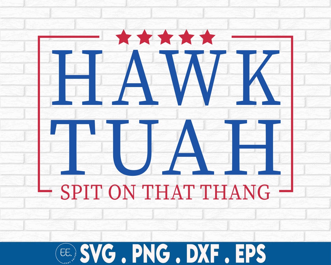 Buy HAWK TUAH 2024 Svg, Viral Hawk Tuah Girl, Father's Day Wish ...