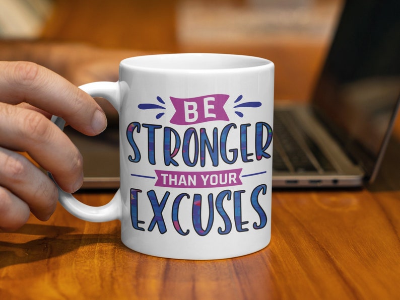 Motivational Quote Mug Be Stronger Than Your Excuses Mug