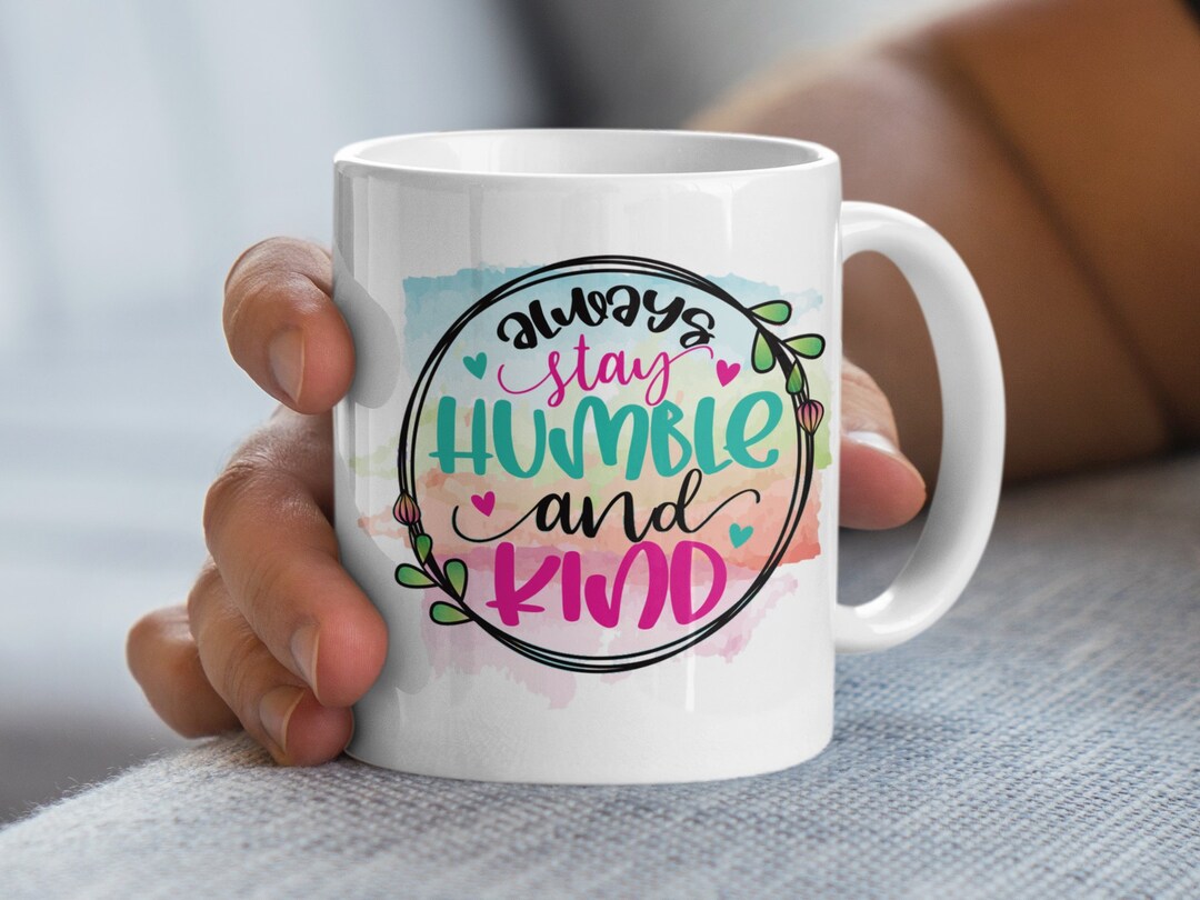 Inspirational Quote Mug, Always Stay Humble and Kind, Motivational Mug ...