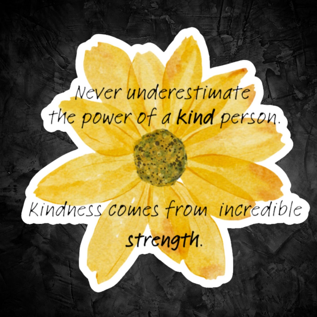 Kindness Sticker Daisy Vinyl Die Cut, Never Underestimate the Power of ...