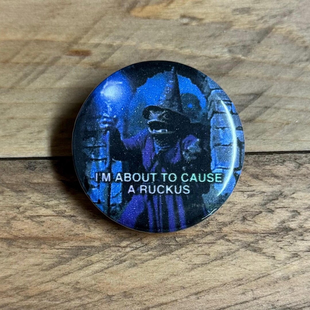 I’m About to Cause a Ruckus Button | the Frog Mage - Etsy