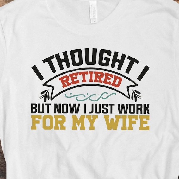 I Thought I Retired but Now I Just Work for My Wife Svg - Etsy