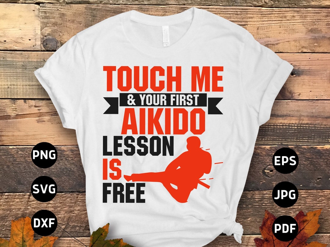 Aikido Svg Png, Touch Me & Your First Aikido Lesson is Free Svg, Funny ...
