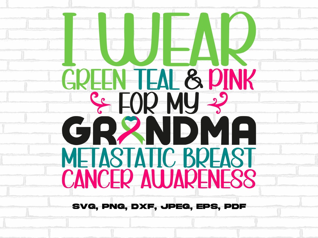 Metastatic Breast Cancer Grandma Svg Png, I Wear Green Teal & Pink for ...