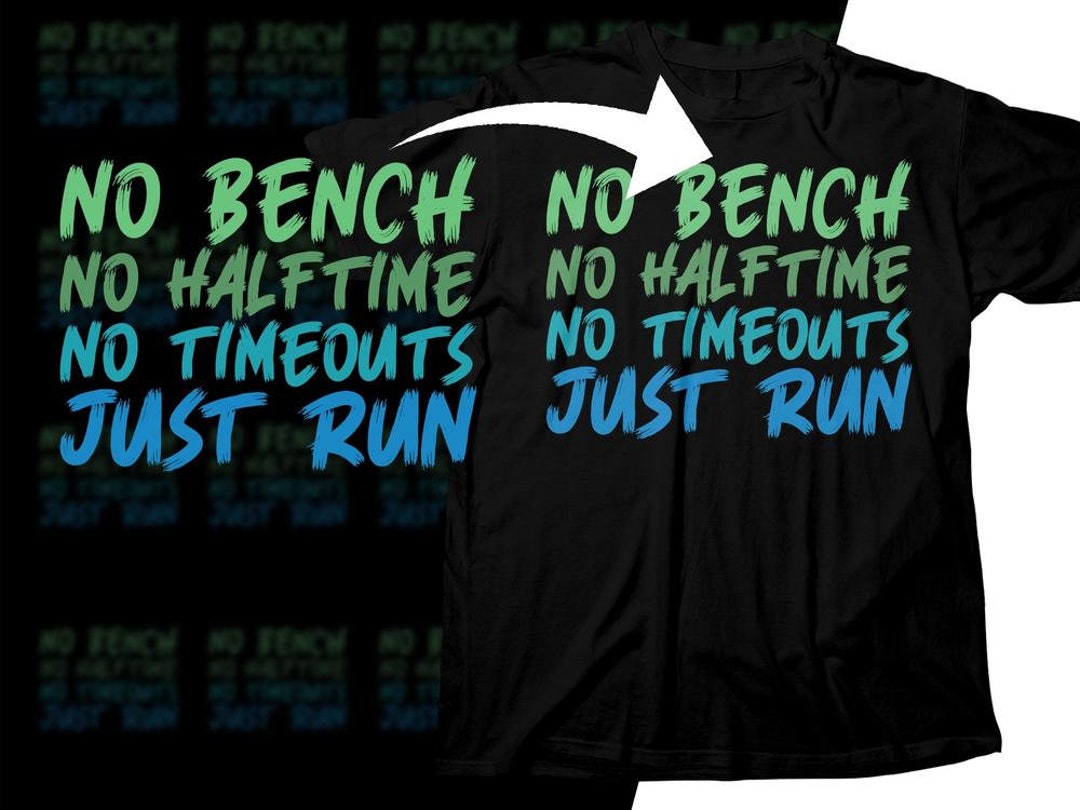 Running Svg Png, No Bench No Halftime No Timeouts Just Run Svg, Funny ...