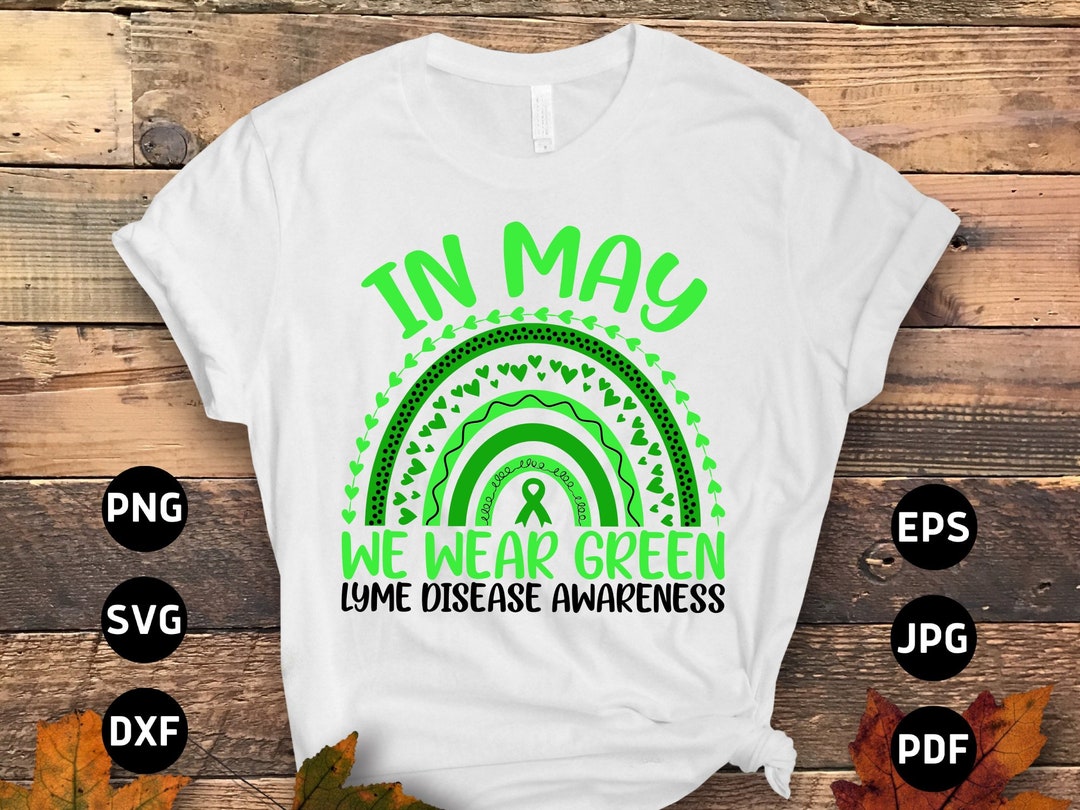 Lyme Disease Awareness Svg Png, in May We Wear Green Rainbow Svg, Lame ...