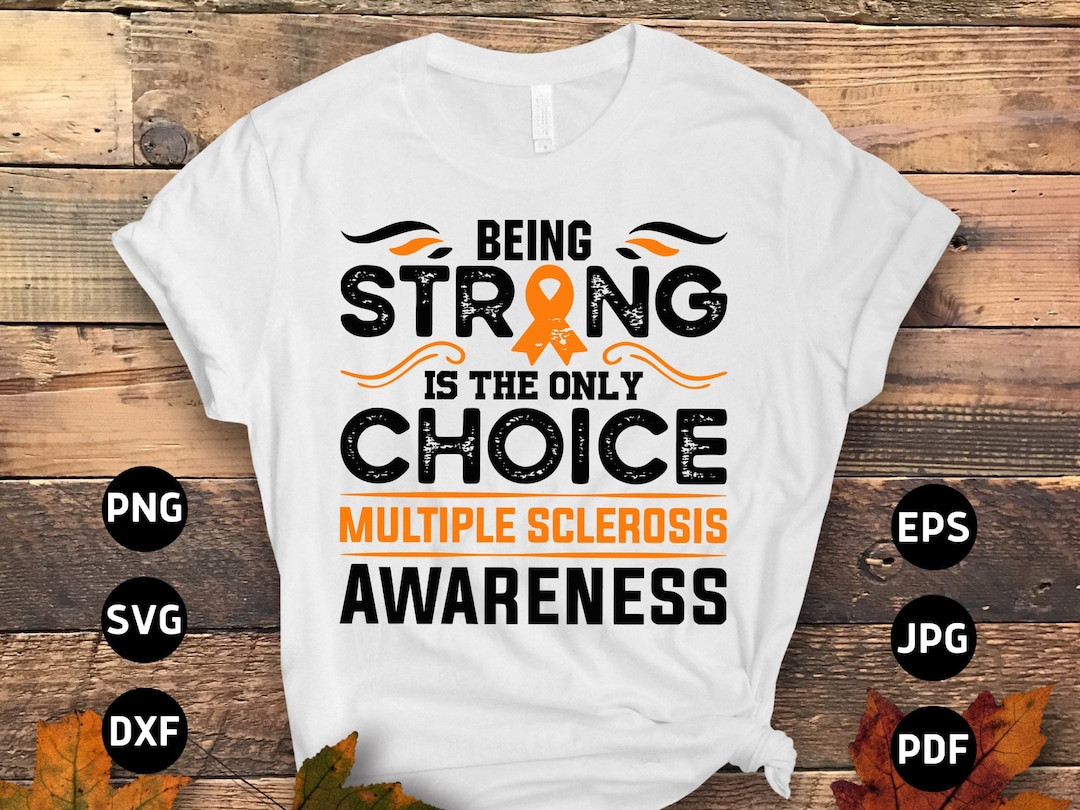 Multiple Sclerosis Awareness Svg Png, Being Strong is the Only Choice ...