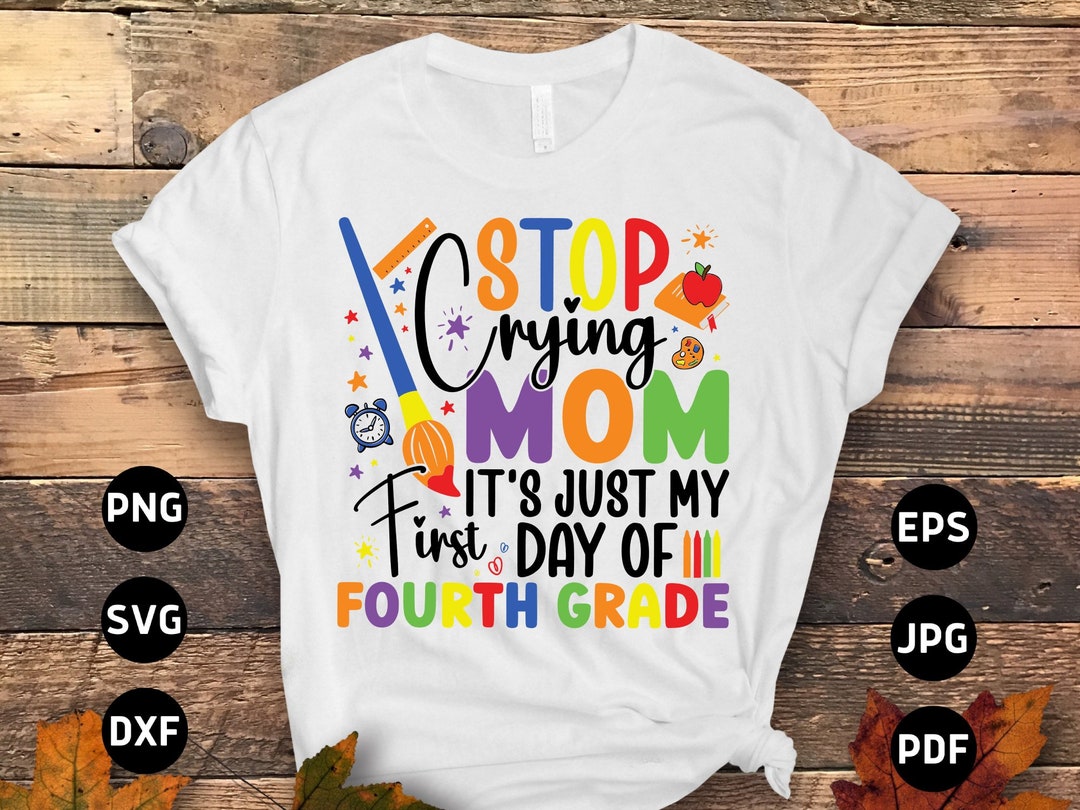 Stop Crying Mom It's Just My 1st Day of 4th Grade Svg Png, 4th Grade ...