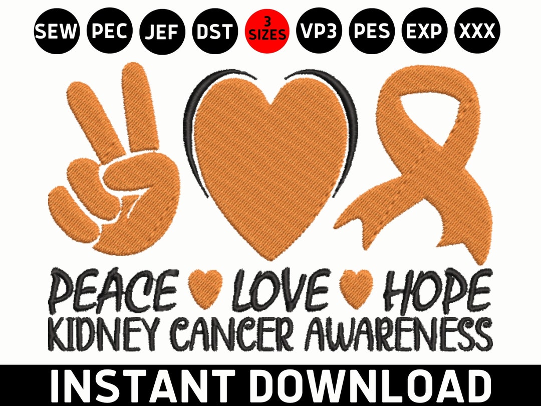 Kidney Cancer Awareness Embroidery, Peace Love Hope Applique DST ...